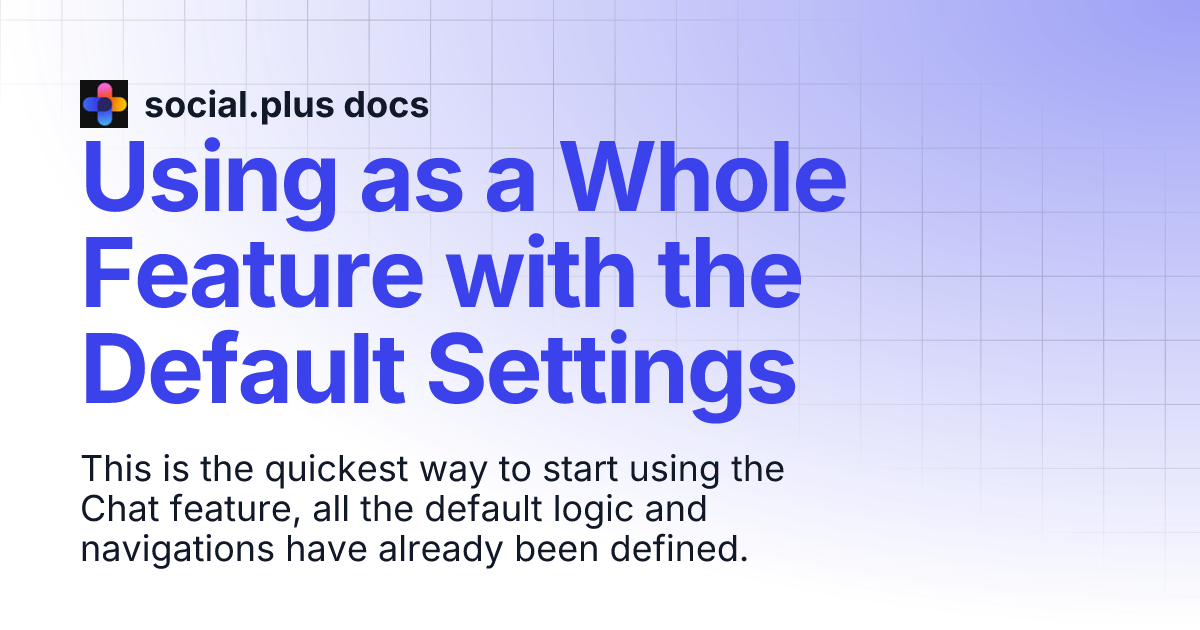 Using as a Whole Feature with the Default Settings | social.plus docs