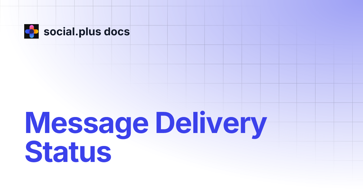 Message Delivery Status | social.plus docs