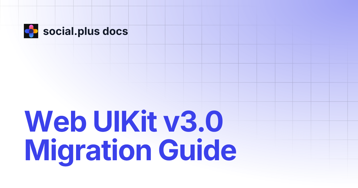 Web UIKit v3.0 Migration Guide | social.plus docs