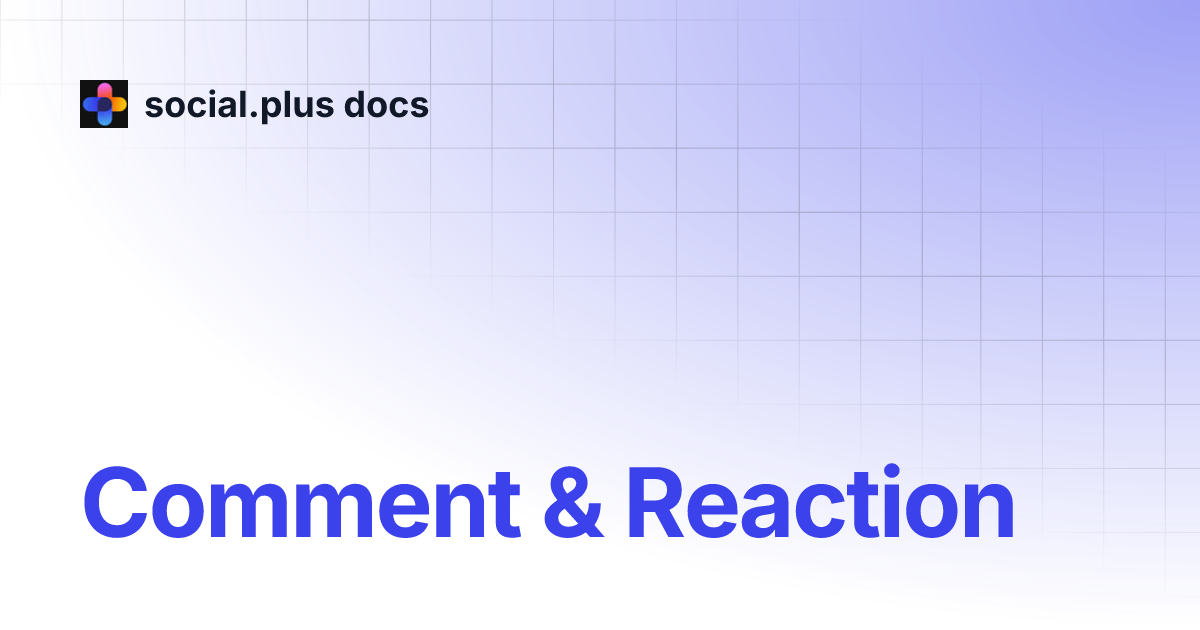 Comment & Reaction | Social+ Docs