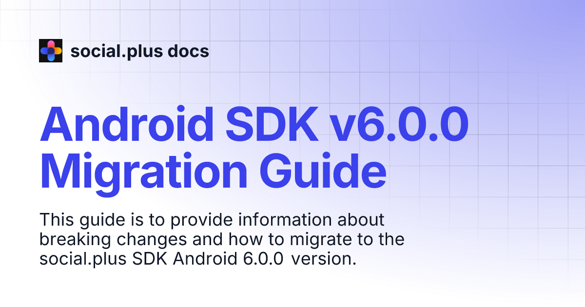 Android SDK v6.0.0 Migration Guide | social.plus docs