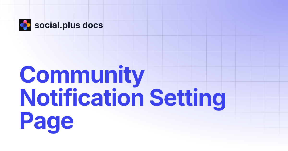Community Notification Setting Page | Social+ Docs