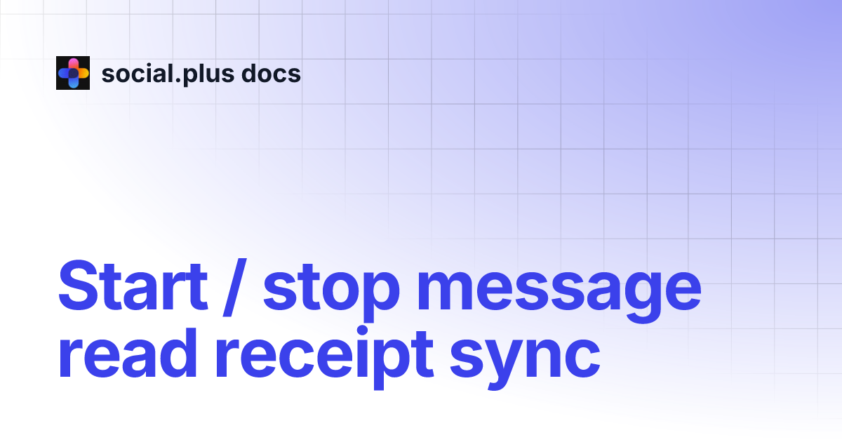 Start / stop message read receipt sync | Social+ Docs