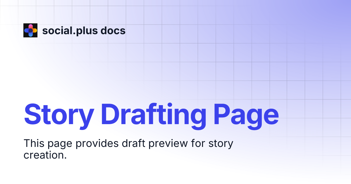 Story Drafting Page | Social+ Docs