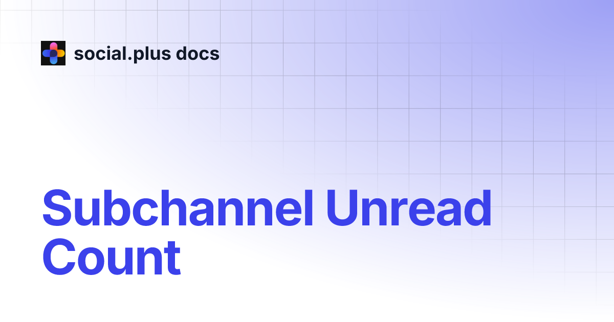 Subchannel Unread Count | Social+ Docs
