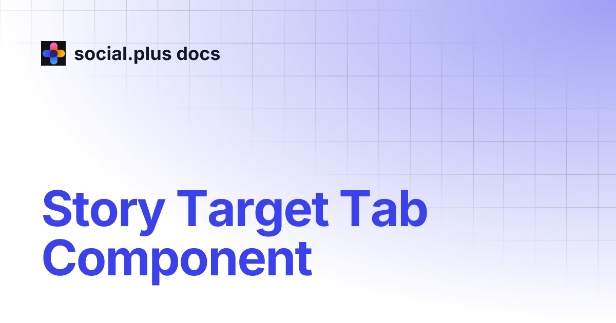 Story Target Tab Component | social.plus docs