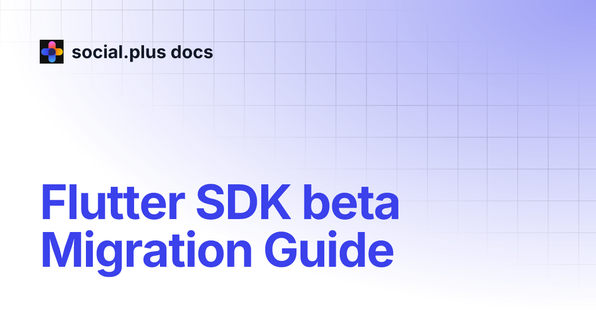 Flutter Sdk Beta Migration Guide Socialplus Docs