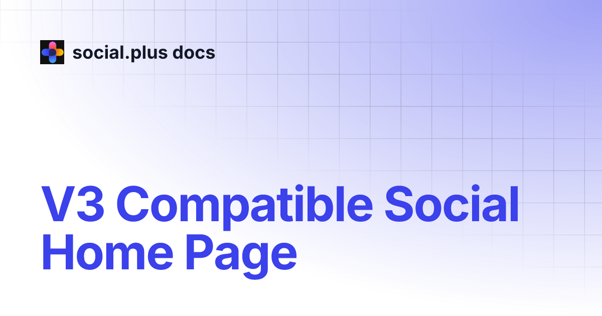 V3 Compatible Social Home Page | Social+ Docs